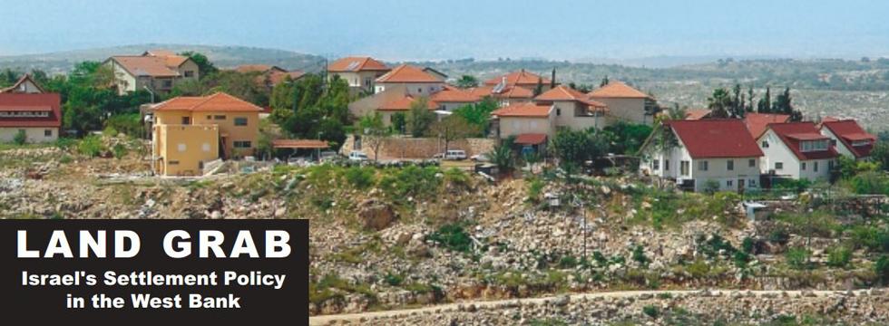 Land Grab: Israel's Settlement Policy in the West Bank | B'Tselem
